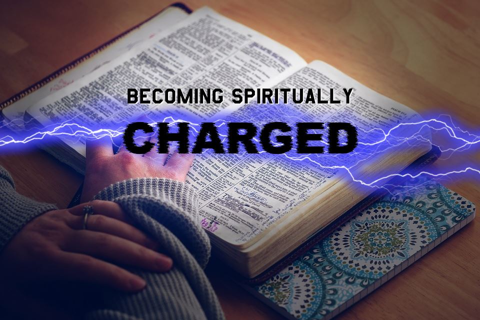 Becoming Spiritually Charged - One
